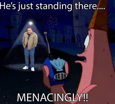 Hes Just Standing There Menacingly Rspongebob