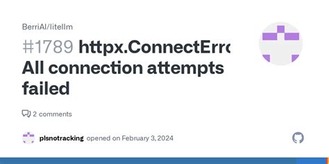 Xconnecterror All Connection Attempts Failed · Issue 1789 · Berriailitellm · Github