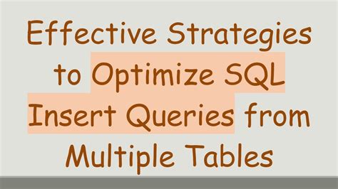 Effective Strategies To Optimize Sql Insert Queries From Multiple