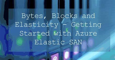 Getting Started With Azure Elastic San Lukegeeknz