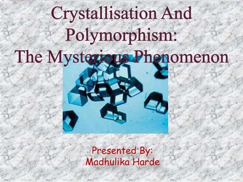 Polymorphism And Crystallisation The Mysterious Phenomenon Pptx