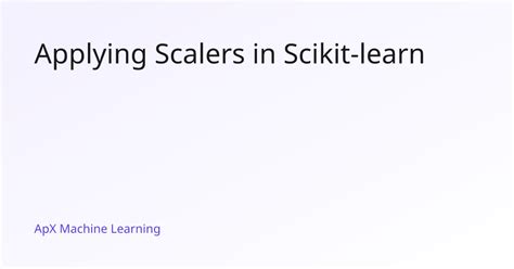Applying Scalers In Scikit Learn Applying Scalers In Scikit Learn