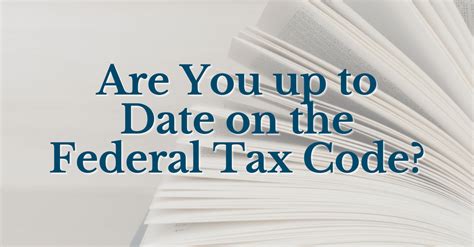 Are You Up To Date On The Federal Tax Code