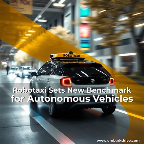 Robotaxi Sets New Benchmark For Autonomous Vehicles Embarkdrive