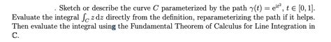 Solved Sketch Or Describe The Curve C Parameterized By The