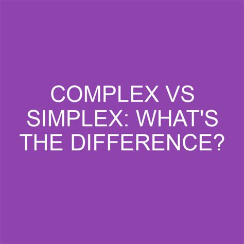 Complex Vs Simplex Whats The Difference Differencess