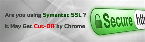 Are You Using Symantec Ssl Let Replace It Now