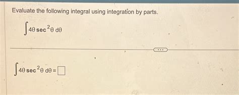 solved evaluate the following integral using integration by