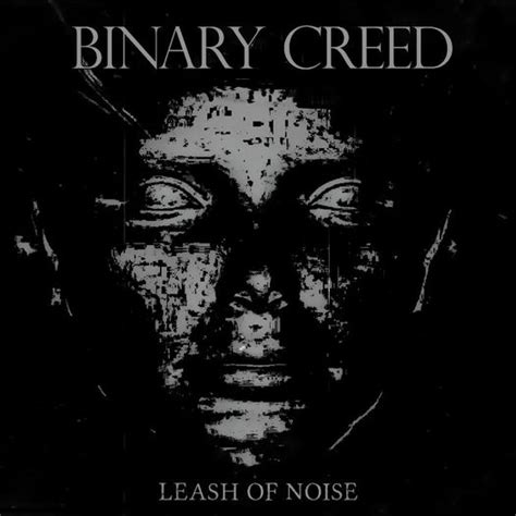 Binary Creed Leash Of Noise Encyclopaedia Metallum The Metal Archives
