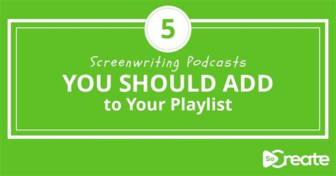 socreate 5 screenwriting podcasts you should add to your playlist