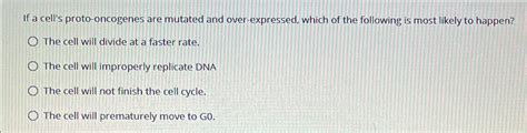 Solved If A Cells Proto Oncogenes Are Mutated And