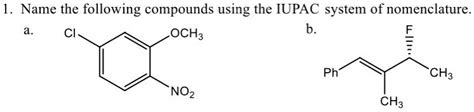 SOLVED: Name the following compounds using the IUPAC system of nomenclature Cl OCH3 Ph NOz CH3 CH3