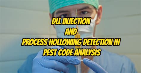 Dll Injection And Process Hollowing Detection In Pest Code Analysis