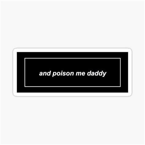 Poison Me Daddy Sticker For Sale By Joegrudz Redbubble