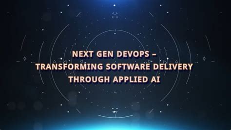Next Gen Devops Transforming Software Delivery Through Applied Ai