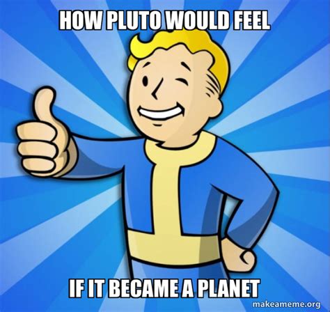 How Pluto Would Feel If It Became A Planet Vault Boy Fallout 4 Game