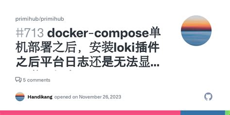 Docker Compose单机部署之后，安装loki插件之后平台日志还是无法显示详细信息 · Issue 713 · Primihubprimihub · Github