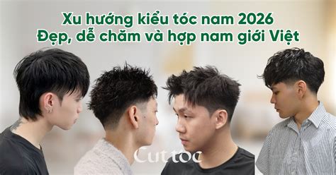 Xu Hướng Kiểu Tóc Nam 2026 Đẹp Dễ Chăm Và Hợp Nam Giới Việt