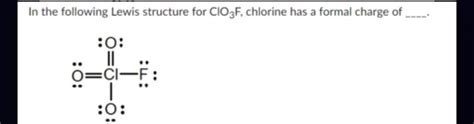 Solved In The Following Lewis Structure For Clo3 F Chlorine