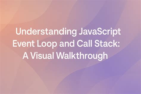 Understanding Javascript Event Loop And Call Stack A Visual Walkthrough Michael Ouroumis Blog