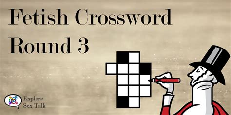 Fetish Crossword Round 3 Explore Sex Talk