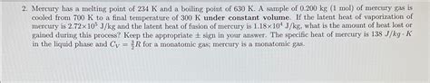 Solved Mercury Has A Melting Point Of 234k ﻿and A Boiling