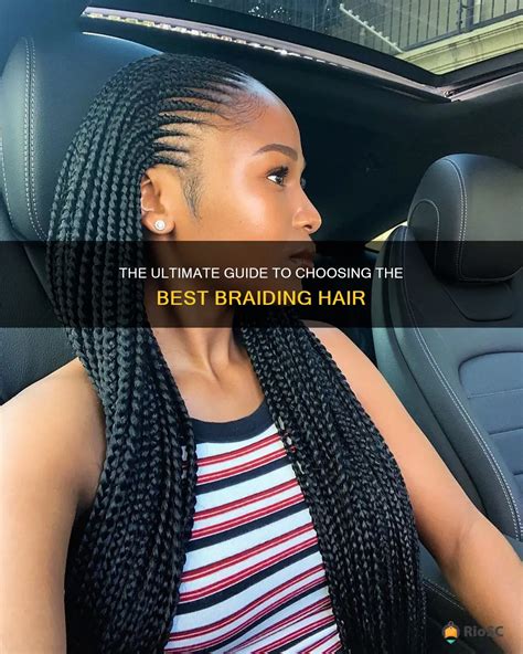 The Ultimate Guide To Choosing The Best Braiding Hair Riosc