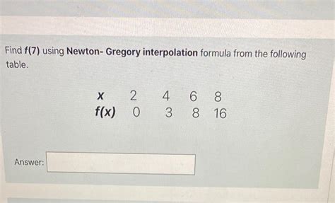 Solved Find F Using Newton Gregory Interpolation Formula Chegg