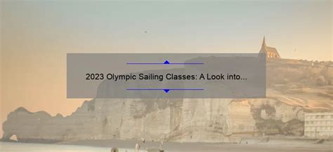 2023 Olympic Sailing Classes A Look Into The Future Working The