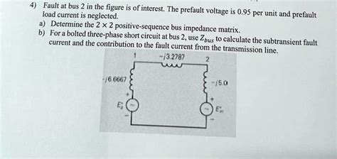 Solved 4 Fault At Bus 2 In The Figure Is Of Interest The Prefault