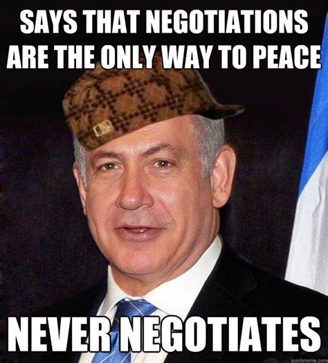 Scumbag Netanyahu Memes Quickmeme