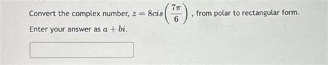 Solved Convert the complex number, z=8cis(67π), from polar | Chegg.com