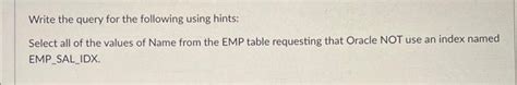 solved write the query for the following using hints select