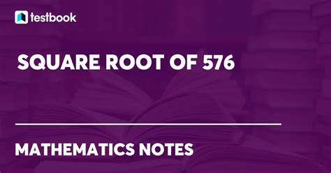 Square Root Of 576 Different Methods To Find Square Root Of 576