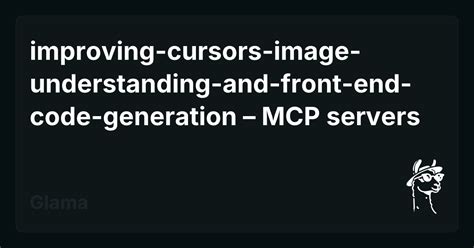 Improving Cursors Image Understanding And Front End Code Generation Mcp Servers Glama