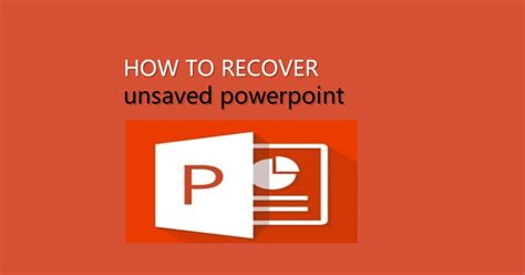 How To Recover Unsaved Powerpoint