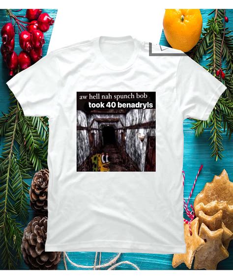 Spongebob Aw Hell Nah Spunch Bob Took 40 Benadryls Shirt Nouvette