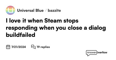 I Love It When Steam Stops Responding When You Close A Dialog Build