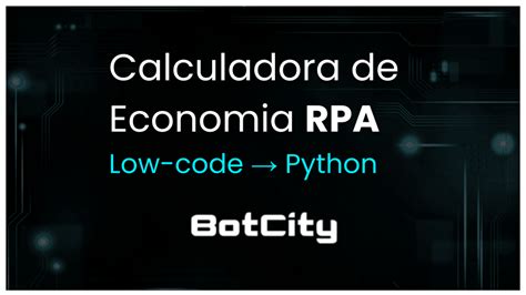 BotCity Calculadora De Economia RPA Low Code Python