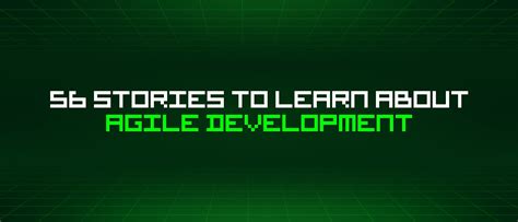 56 stories to learn about agile development hackernoon