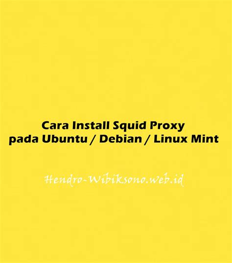 Cara Install Squid Proxy Pada Ubuntu 2004 Debian 11 Linux Mint