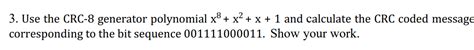 Solved 3 Use The Crc 8 Generator Polynomial X8 X2 X 1