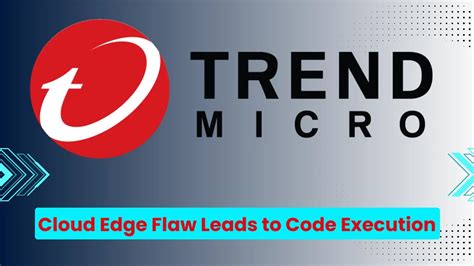 Trend Micro Cloud Edge Vulnerability Let Attackers Execute Arbitrary Code