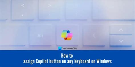 How To Assign Copilot Button On Any The Windows Club