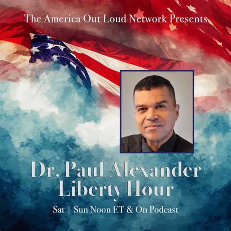 Dr Paul Alexander Liberty Hour America Out Loud News