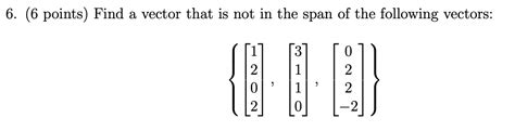 Solved 6 6 Points Find A Vector That Is Not In The Span