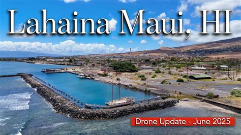 Lahaina Maui Hi Drone Update June 2025 Is There Any Progress