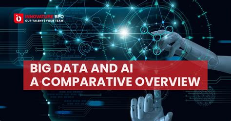 Big Data And Ai A Comparative Overview Innovature Bpo
