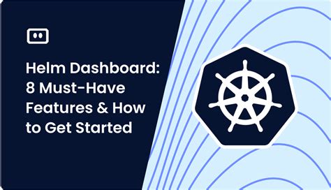 Helm Dashboard 8 Must Have Features And How To Get Started