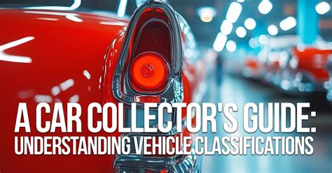 A Car Collectors Guide Understanding Vehicle Classifications Ica
